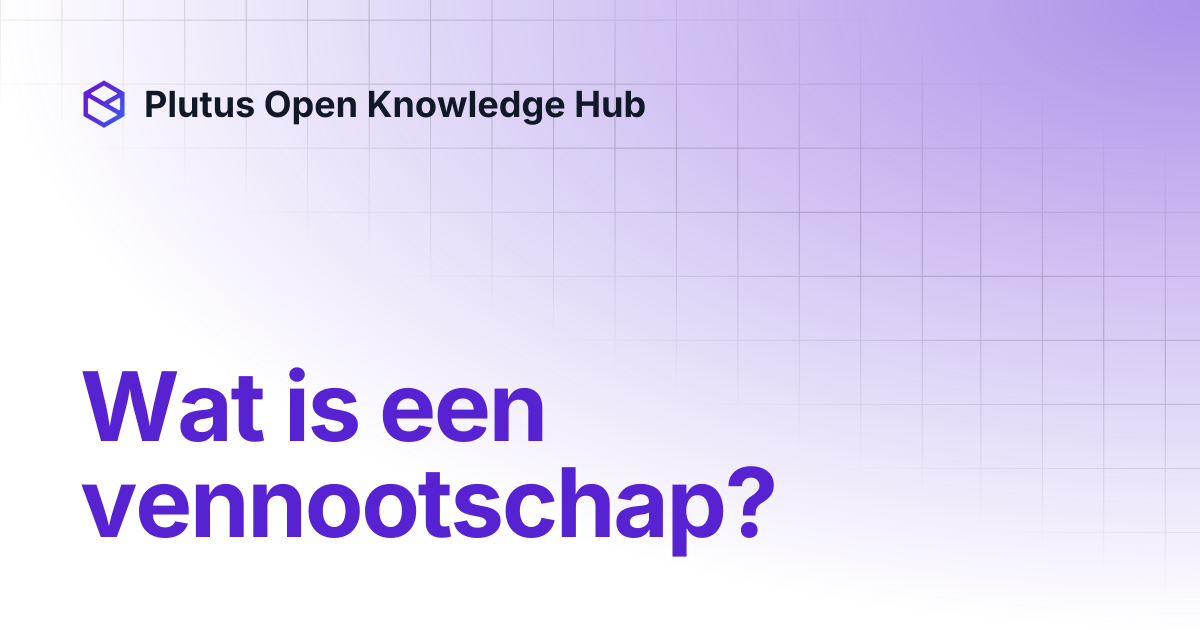Wat is een vennootschap? | Plutus Open Knowledge Hub